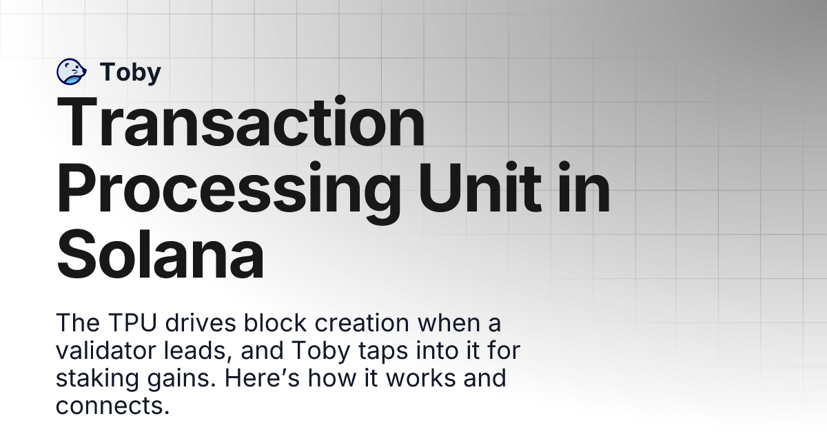 Transaction Processing Unit in Solana | Toby